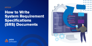 How to Write Good SRS Documents - Jama Software