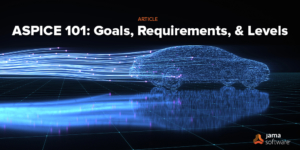 ASPICE 101: Goals, Requirements, and Levels - Jama Software