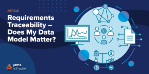 Requirements Traceability - Does My Data Model Matter? - Jama Software