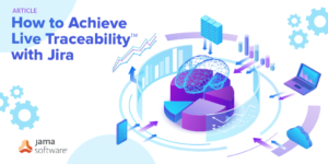 How to Achieve Live Traceability™ with Jira - Jama Software