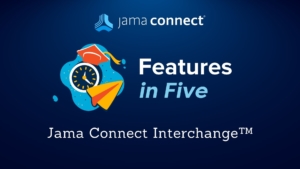Features in Five: Jama Connect Interchange - Jama Software