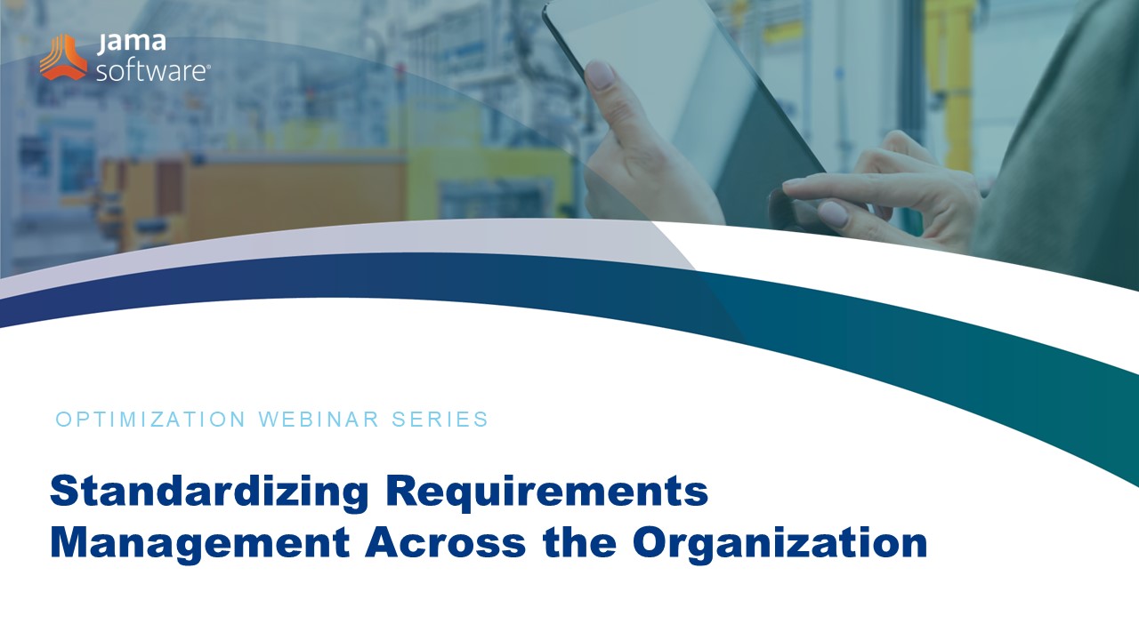 Standardizing Requirements Management Across The Organization Jama